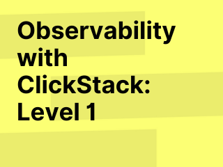 ClickHouse Academy - Observability with ClickStack: Level 1